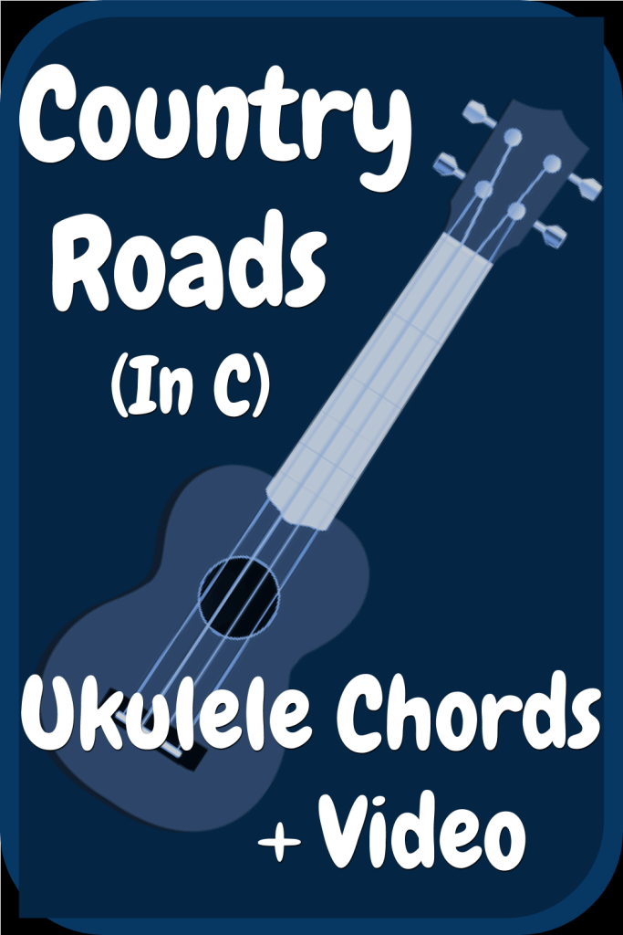 “Take Me Home, Country Roads” for Ukulele (in C) – Notes and Embellishments