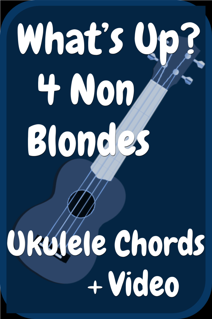 Ukulele Chord Sheet – “What’s Up” by 4 Non Blondes – Notes and ...